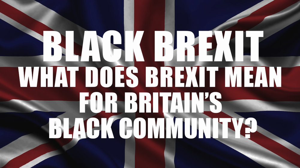 Black Brexit: What Opportunities And Challenges Does Brexit Offer For ...