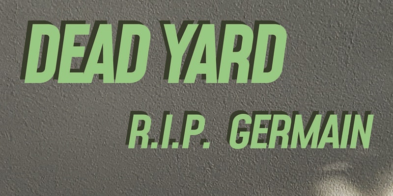 Dead Yard: RIP Germain. - Black History Month 2025