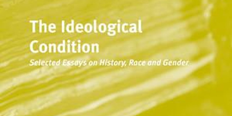 The Ideological Condition: History, Race and Gender - Black History ...
