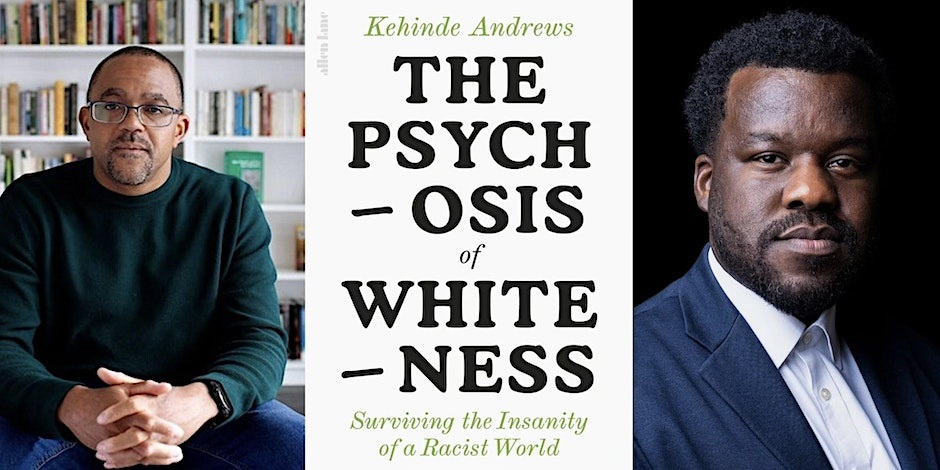 Book Launch: The Psychosis of Whiteness by Kehinde Andrews - Black ...